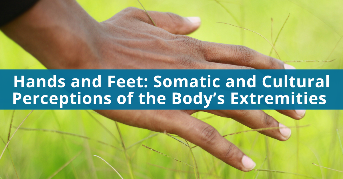 Hands and Feet: Somatic and Cultural Perceptions of the Body’s ...